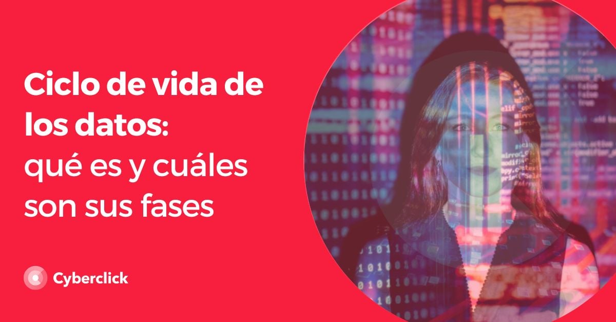Ciclo de vida de los datos: qué es y cuáles son sus fases